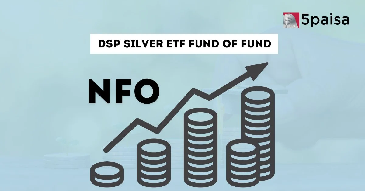 DSP Silver ETF Fund of Fund – Invest in Silver Easily | NFO 2025 | 5paisa